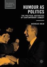 Humour as Politics: The Political Aesthetics of Contemporary Comedy ...