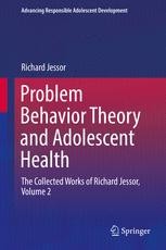Problem Behavior Theory and Adolescent Health: The Collected Works of ...