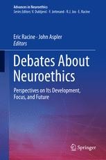 Debates About Neuroethics: Perspectives on Its Development, Focus, and ...