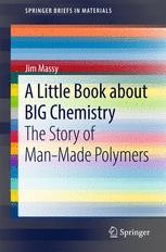 A Little Book about BIG Chemistry: The Story of Man-Made Polymers ...