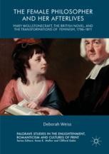 The Female Philosopher and Her Afterlives: Mary Wollstonecraft, the ...