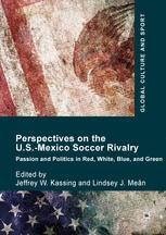 Perspectives on the U.S.-Mexico Soccer Rivalry: Passion and Politics in ...