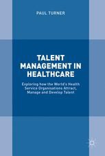 Talent Management in Healthcare: Exploring How the World’s Health ...