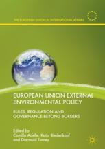 European Union External Environmental Policy: Rules, Regulation and ...