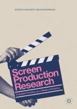 Screen Production Research: Creative Practice as a Mode of Enquiry ...