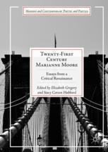 Twenty-First Century Marianne Moore: Essays from a Critical Renaissance ...