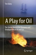 A Play for Oil: The Stories Behind the Discovery and Development of Oil ...