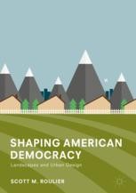 Shaping American Democracy: Landscapes and Urban Design | Springer ...