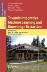 Towards Integrative Machine Learning and Knowledge Extraction: BIRS ...
