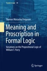 Meaning and Proscription in Formal Logic: Variations on the Propositional Logic of William T ...