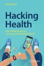 Hacking Health: How to Make Money and Save Lives in the HealthTech ...