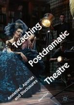 Teaching Postdramatic Theatre: Anxieties, Aporias and Disclosures ...