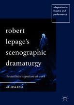 Robert Lepage’s Scenographic Dramaturgy: The Aesthetic Signature at ...