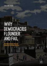 Why Democracies Flounder and Fail: Remedying Mass Society Politics ...