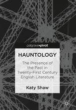 Hauntology: The Presence of the Past in Twenty-First Century English ...