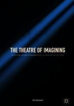 The Theatre of Imagining: A Cultural History of Imagination in the Mind ...