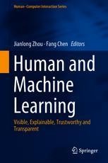 Human and Machine Learning: Visible, Explainable, Trustworthy and ...