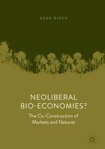 Neoliberal Bio-Economies?: The Co-Construction of Markets and Natures ...