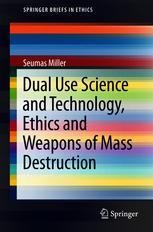 Dual Use Science and Technology, Ethics and Weapons of Mass Destruction ...