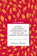 Climate and Energy Governance for the UK Low Carbon Transition: The ...