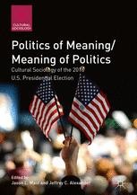 Politics of Meaning/Meaning of Politics: Cultural Sociology of the 2016 ...