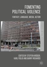 Fomenting Political Violence: Fantasy, Language, Media, Action ...