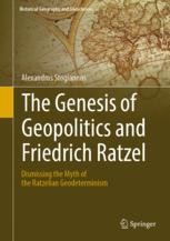 The Genesis of Geopolitics and Friedrich Ratzel: Dismissing the Myth of ...