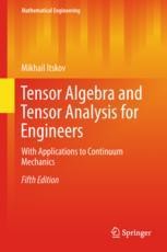 Tensor Algebra and Tensor Analysis for Engineers: With Applications to ...