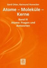 Atome — Moleküle — Kerne: Band III Atome: Fragen und Antworten ...