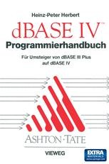 Programmierhandbuch zu dBASE IV: Für Umsteiger von dBASE III PLUS auf dBASE IV | SpringerLink