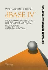 dBASE IV ™: Programmieranleitung für die Arbeit mit einem relationalen ...