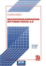 Grafikprogrammierung mit Turbo Pascal 6.0: Grundlagen, 3D-Grafik ...