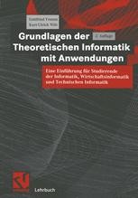 Grundlagen der Theoretischen Informatik mit Anwendungen: Eine ...