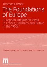 The Foundations of Europe: European Integration Ideas in France ...