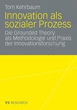 Innovation als sozialer Prozess: Die Grounded Theory als Methodologie ...