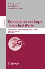 Computation and Logic in the Real World: Third Conference on Computability in Europe, CiE 2007 ...