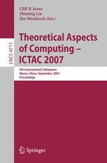 Theoretical Aspects of Computing - ICTAC 2007: 4th International ...
