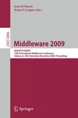 Middleware 2009: ACM/IFIP/USENIX, 10th International Conference, Urbana, IL, USA, November 30 ...
