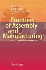 Frontiers of Assembly and Manufacturing: Selected papers from ISAM'09 ...