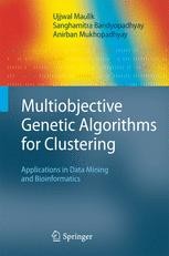 Multiobjective Genetic Algorithms for Clustering: Applications in Data Mining and Bioinformatics ...