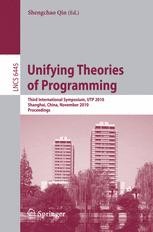 Unifying Theories of Programming: Third International Symposium, UTP 2010, Shanghai, China ...
