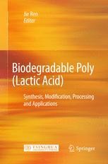 Biodegradable Poly (Lactic Acid): Synthesis, Modification, Processing and Applications ...