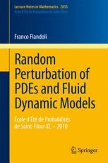 Random Perturbation of PDEs and Fluid Dynamic Models: École d’Été de Probabilités de Saint-Flour ...