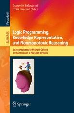 Logic Programming, Knowledge Representation, and Nonmonotonic Reasoning: Essays Dedicated to ...