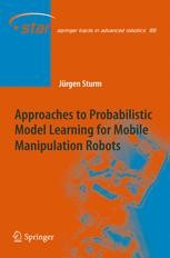 Approaches to Probabilistic Model Learning for Mobile Manipulation ...