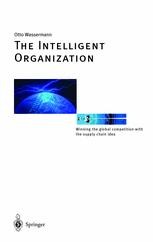 The Intelligent Organization: Winning the global competition with the ...