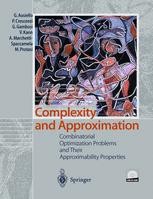 Complexity and Approximation: Combinatorial Optimization Problems and Their Approximability ...
