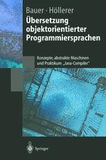 Übersetzung objektorientierter Programmiersprachen: Konzepte, abstrakte Maschinen und Praktikum ...
