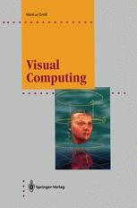 Visual Computing: The Integration of Computer Graphics, Visual ...
