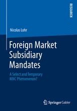 Foreign Market Subsidiary Mandates: A Select and Temporary MNC ...